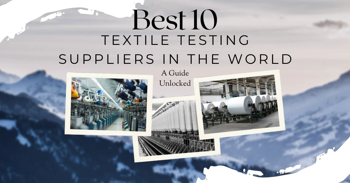 Best 10 Textile Testing Suppliers in The World: A Guide Unlocked