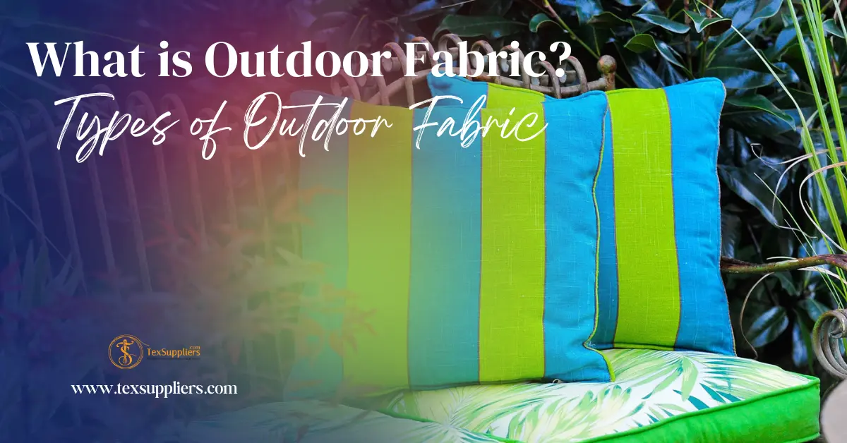 What is Outdoor Fabric? Types of Outdoor Fabric