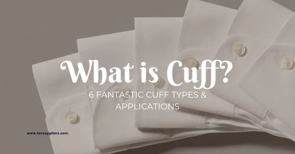 What is Cuff? 6 Fantastic Cuff Types & Applications