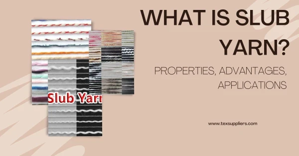 What is Slub Yarn? Properties, Advantages, Applications